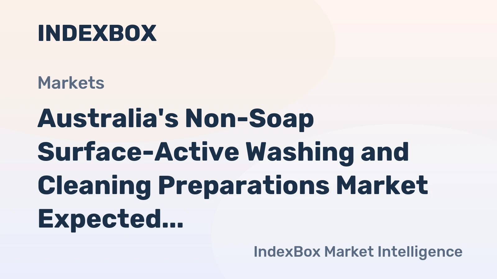 Australia's Non-Soap Surface-Active Washing and Cleaning Preparations Market Expected to See Slow Growth with +0.3% CAGR