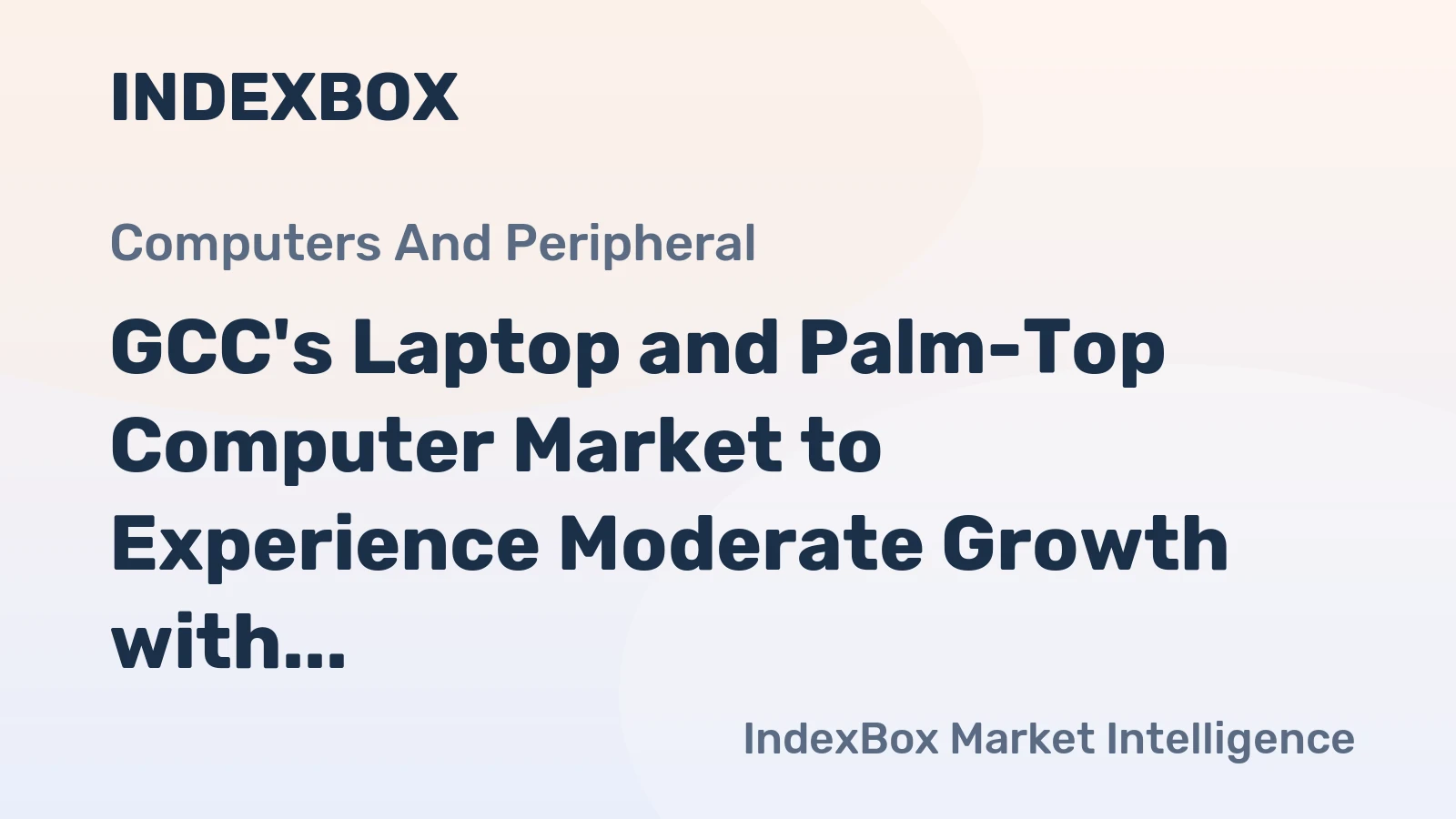 GCC's Laptop and Palm-Top Computer Market to Experience Moderate Growth with +1.8% CAGR