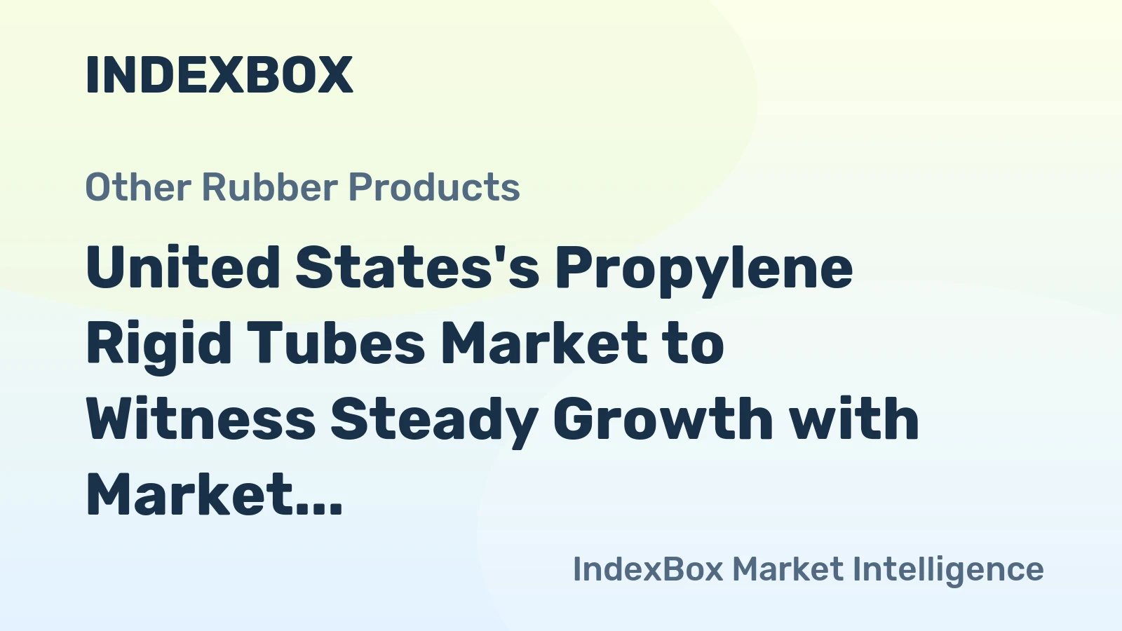 United States's Propylene Rigid Tubes Market to Witness Steady Growth with Market Volume Reaching 322K Tons and Market Value Reaching $2.7B by 2035