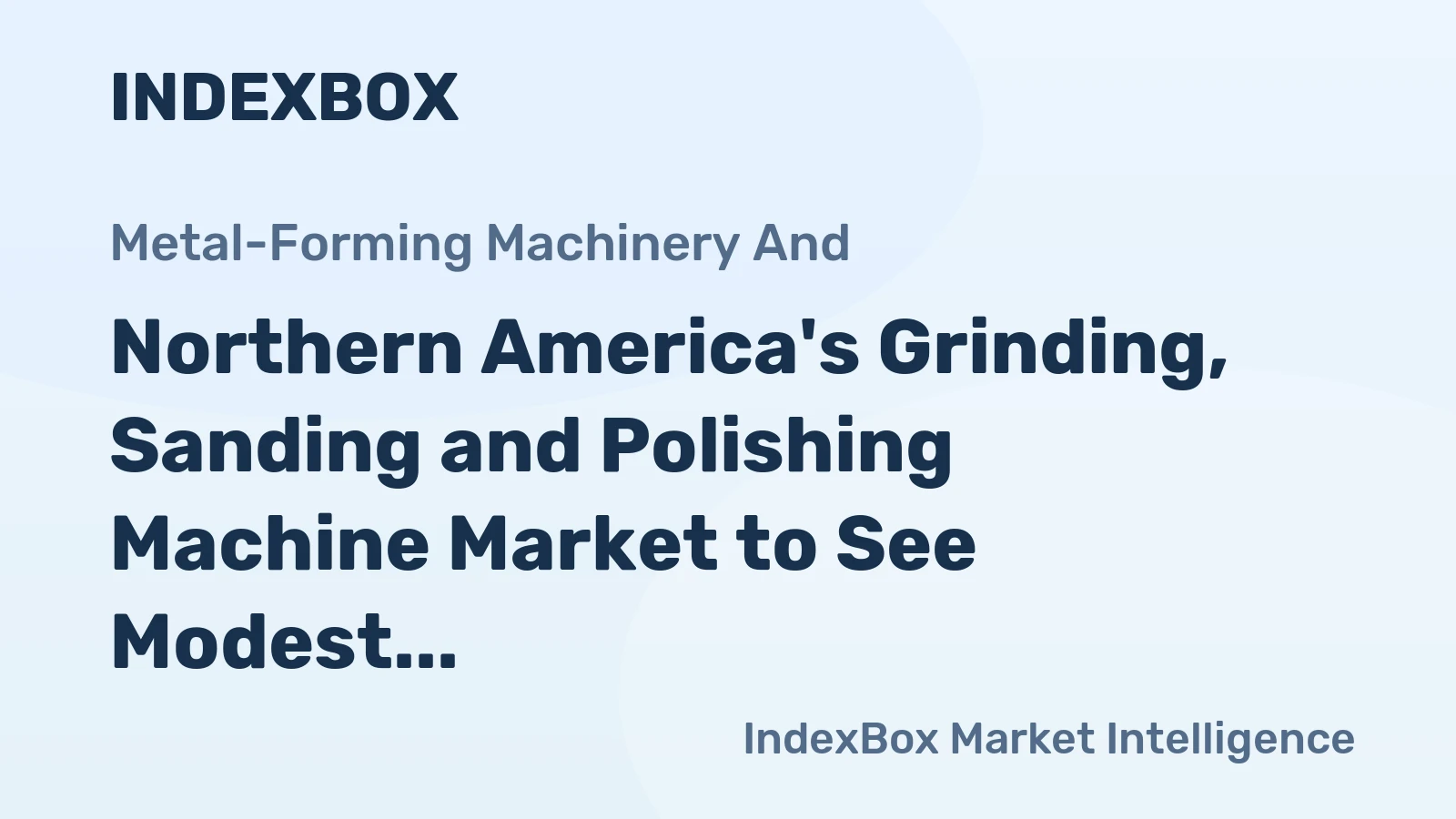 Northern America's Grinding, Sanding and Polishing Machine Market to See Modest Growth with +1.0% CAGR