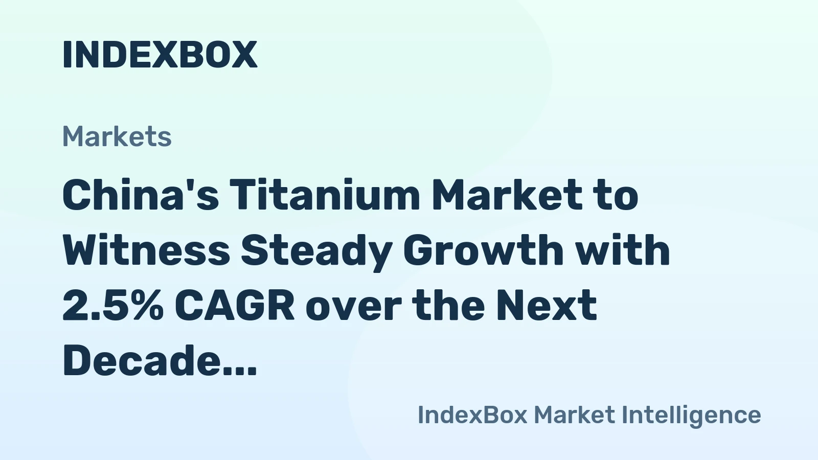 China's Titanium Market to Witness Steady Growth with 2.5% CAGR over the Next Decade