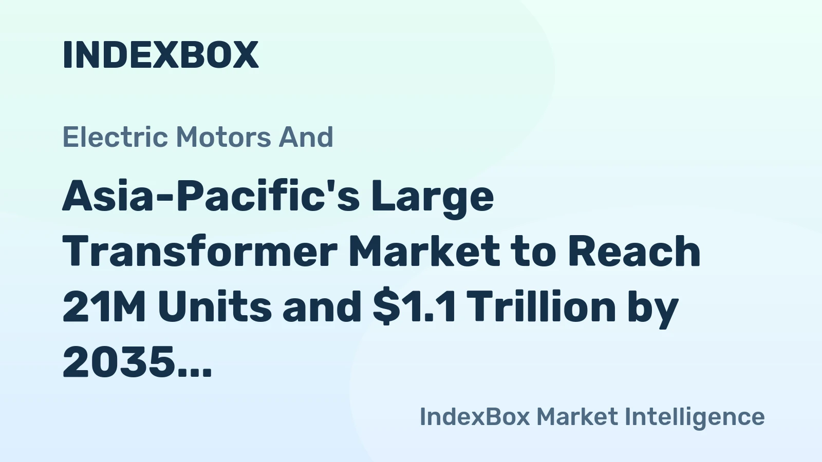 Asia-Pacific's Large Transformer Market to Reach 21M Units and $1.1 Trillion by 2035