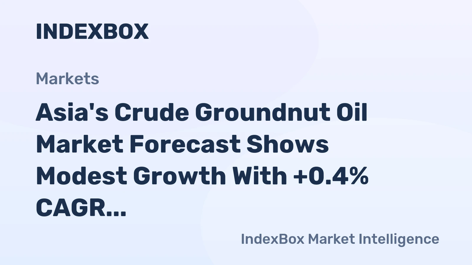 Asia's Crude Groundnut Oil Market Forecast Shows Modest Growth With +0.4% CAGR in Value