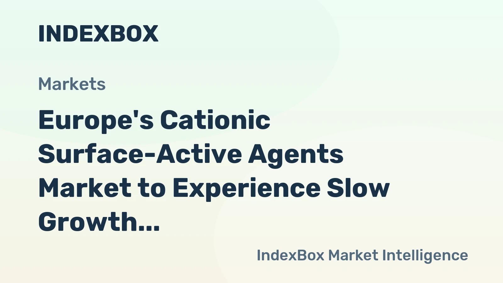 Europe's Cationic Surface-Active Agents Market to Experience Slow Growth with 0.4% CAGR
