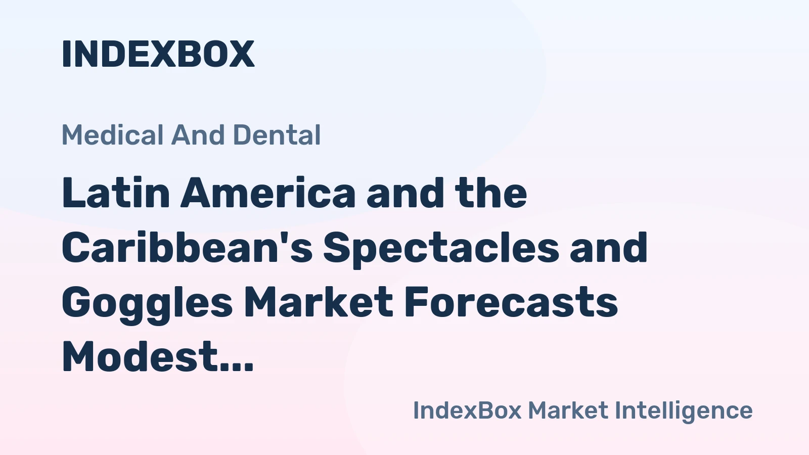 Latin America and the Caribbean's Spectacles and Goggles Market Forecasts Modest Growth With a +0.8% CAGR