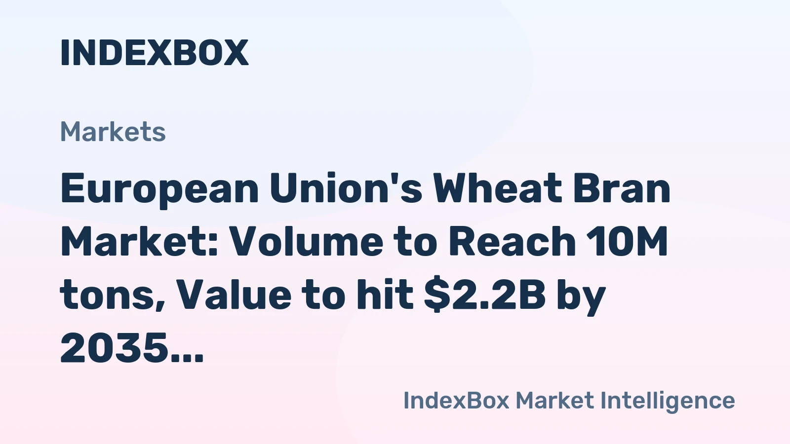 European Union's Wheat Bran Market: Volume to Reach 10M tons, Value to hit $2.2B by 2035
