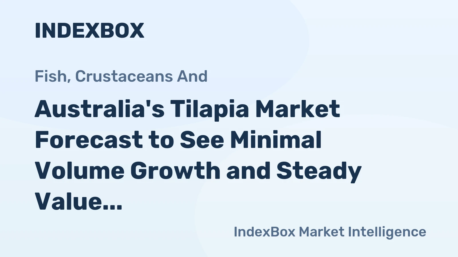 Australia's Tilapia Market Forecast to See Minimal Volume Growth and Steady Value Increase