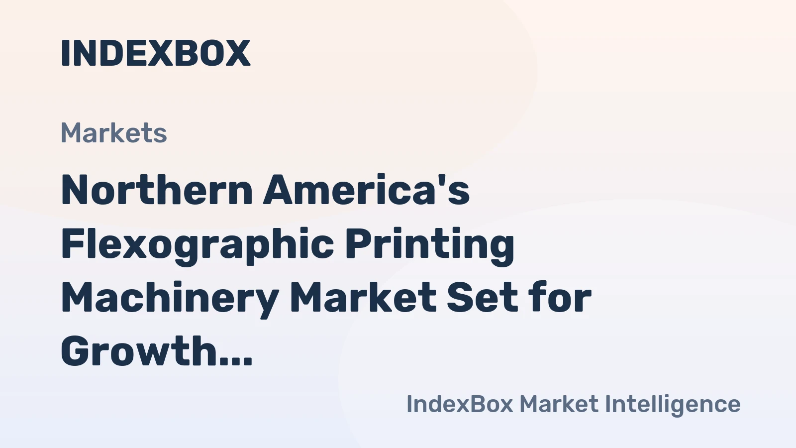 Northern America's Flexographic Printing Machinery Market Set for Growth to 2.9K Units Valued at $456M