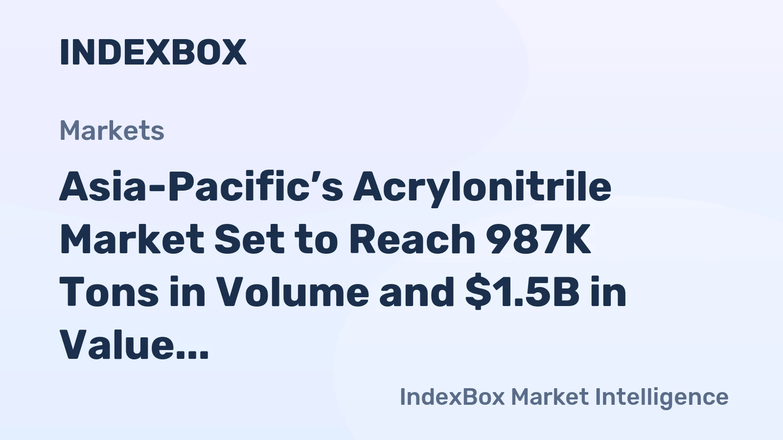 Asia-Pacific’s Acrylonitrile Market Set to Reach 987K Tons in Volume and $1.5B in Value