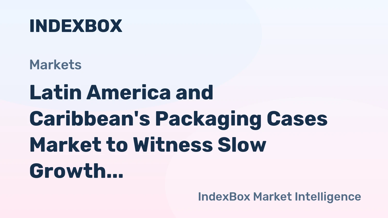 Latin America and Caribbean's Packaging Cases Market to Witness Slow Growth with CAGR of +0.5% till 2035