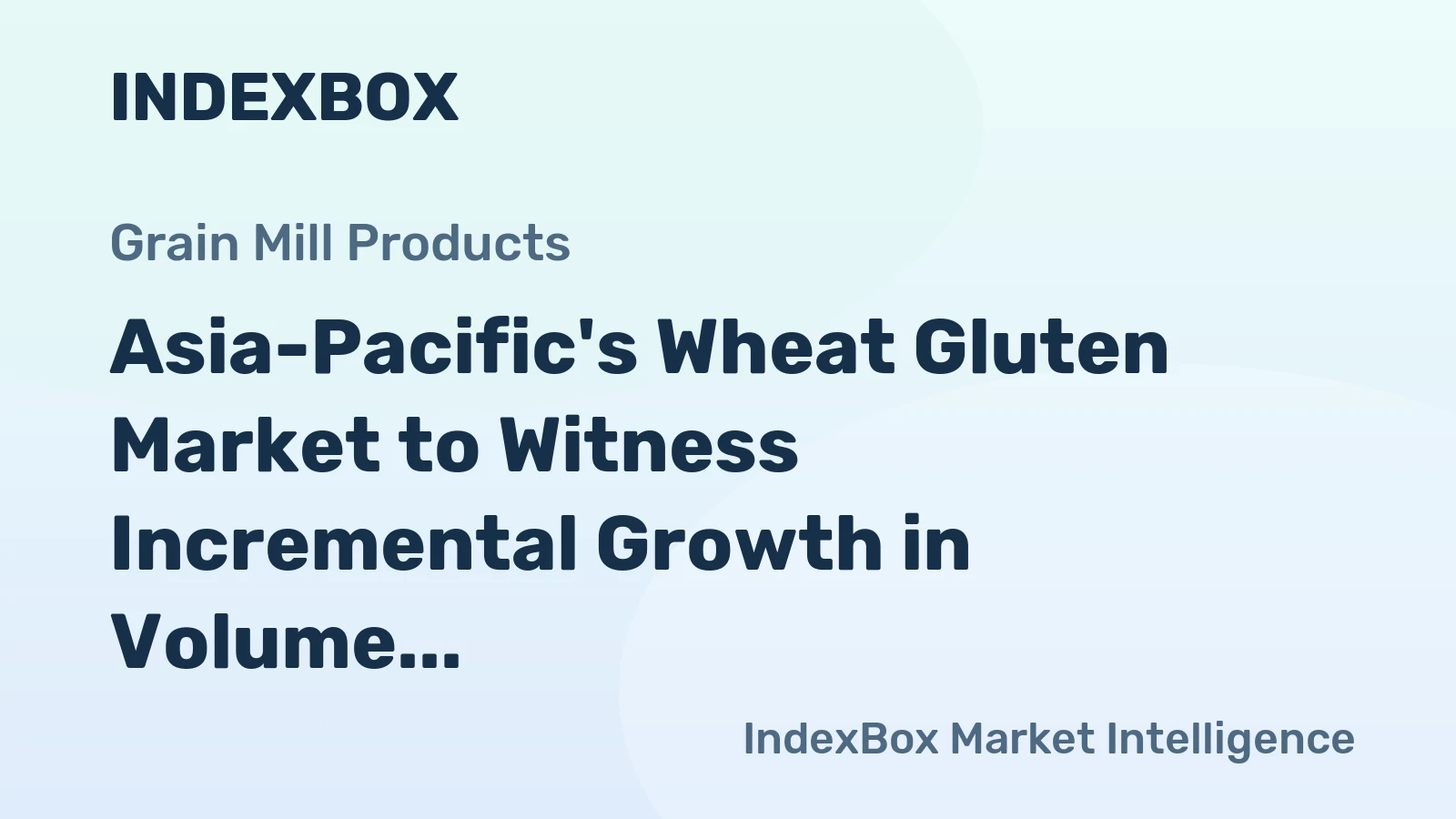 Asia-Pacific's Wheat Gluten Market to Witness Incremental Growth in Volume and Value over Next Decade