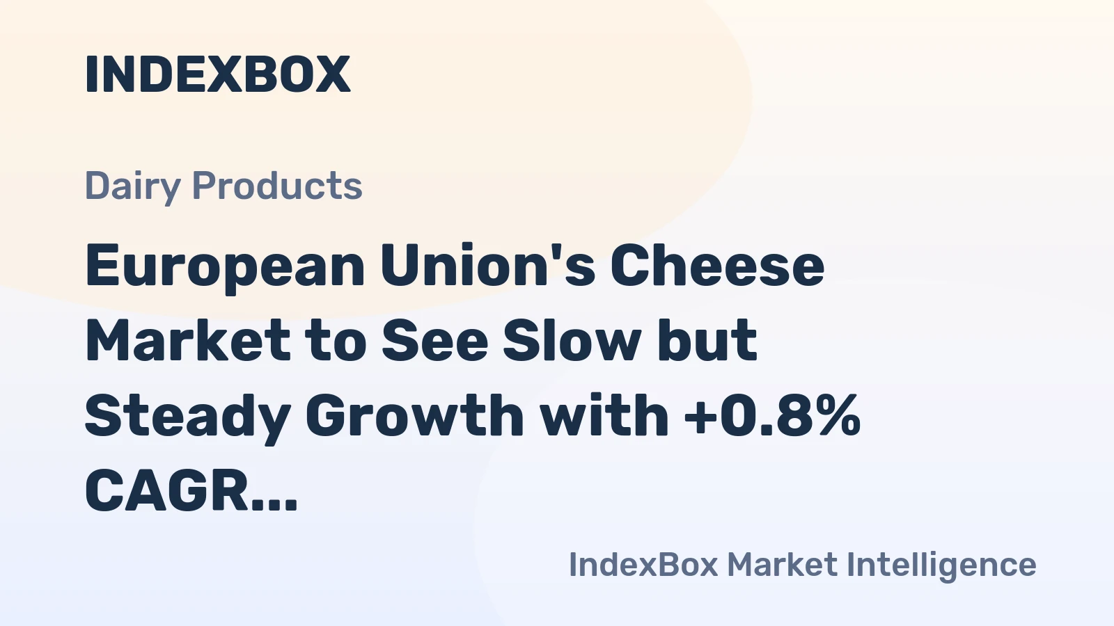 European Union's Cheese Market to See Slow but Steady Growth with +0.8% CAGR