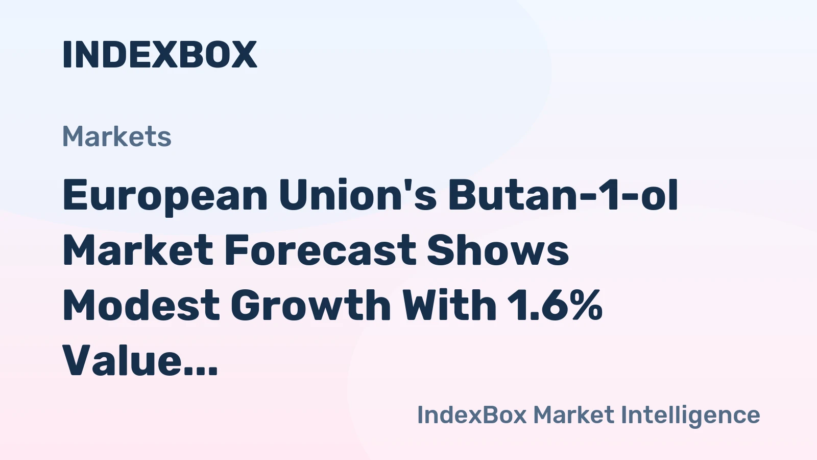European Union's Butan-1-ol Market Forecast Shows Modest Growth With 1.6% Value CAGR