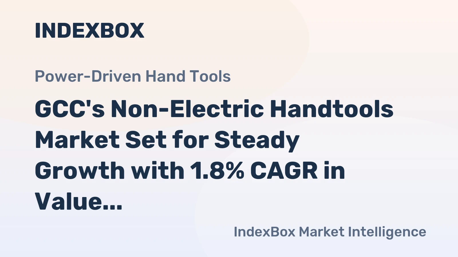 GCC's Non-Electric Handtools Market Set for Steady Growth with 1.8% CAGR in Value