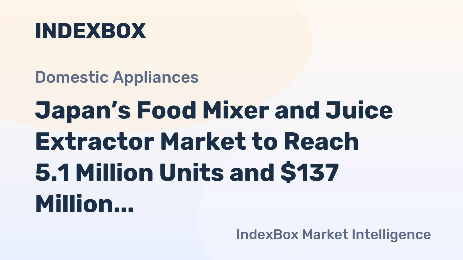 Japan’s Food Mixer and Juice Extractor Market to Reach 5.1 Million Units and $137 Million in Value
