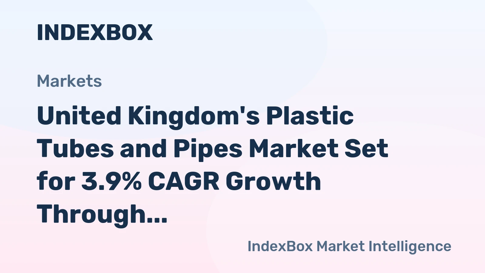 United Kingdom's Plastic Tubes and Pipes Market Set for 3.9% CAGR Growth Through 2035