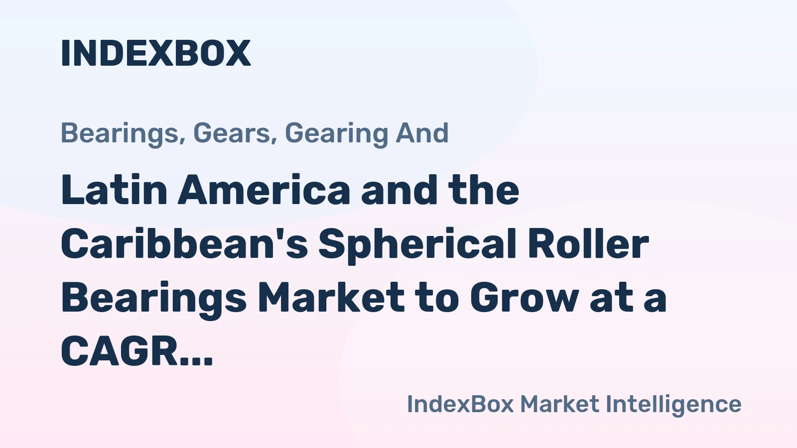 Latin America and the Caribbean's Spherical Roller Bearings Market to Grow at a CAGR of +1.2% from 2024 to 2035
