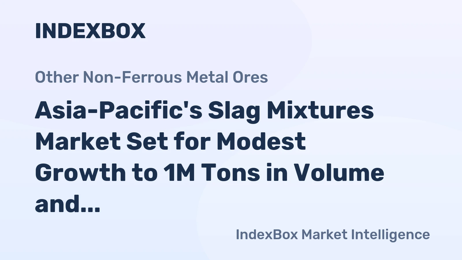 Asia-Pacific's Slag Mixtures Market Set for Modest Growth to 1M Tons in Volume and $67M in Value