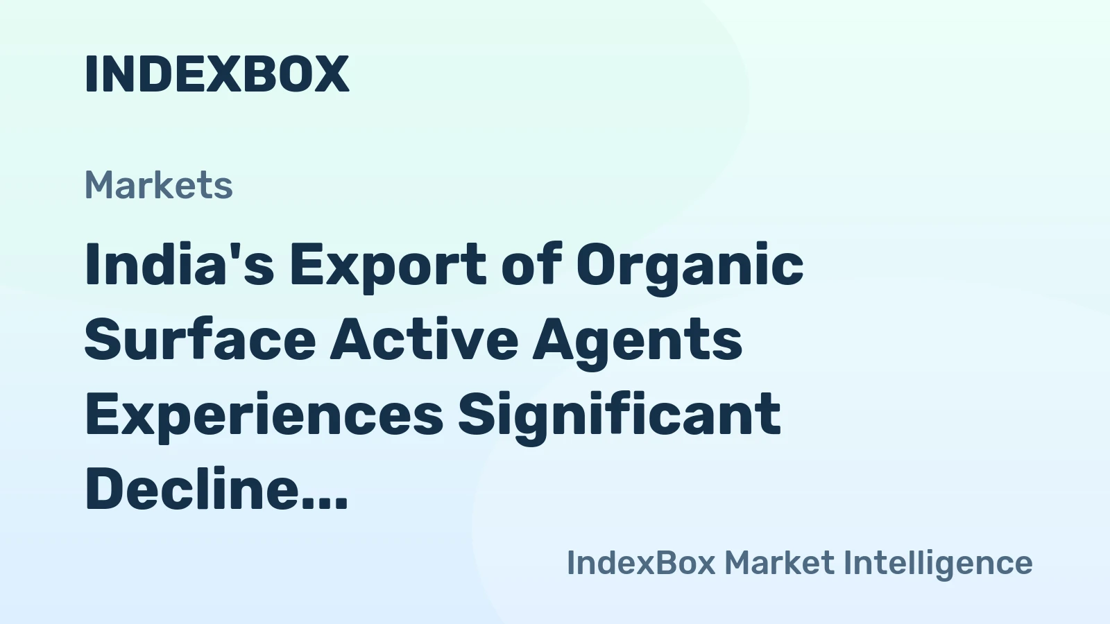 India's Export of Organic Surface Active Agents Experiences Significant Decline to $452M in 2024