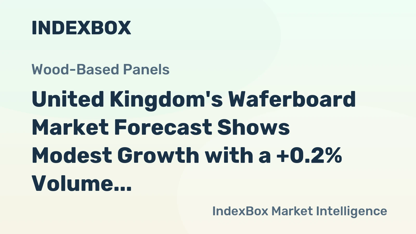 United Kingdom's Waferboard Market Forecast Shows Modest Growth with a +0.2% Volume CAGR