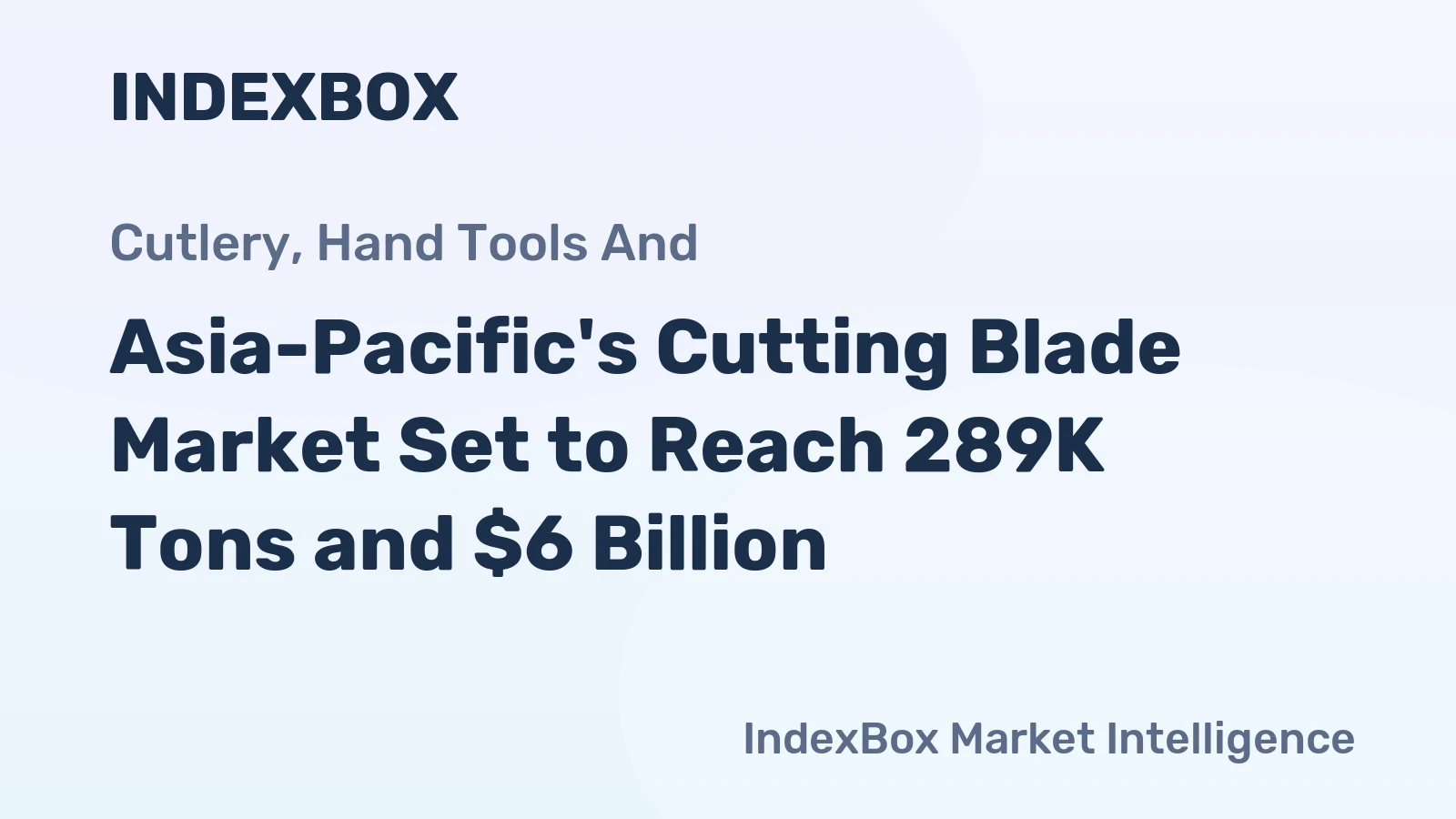 Asia-Pacific's Cutting Blade Market Set to Reach 289K Tons and $6 Billion