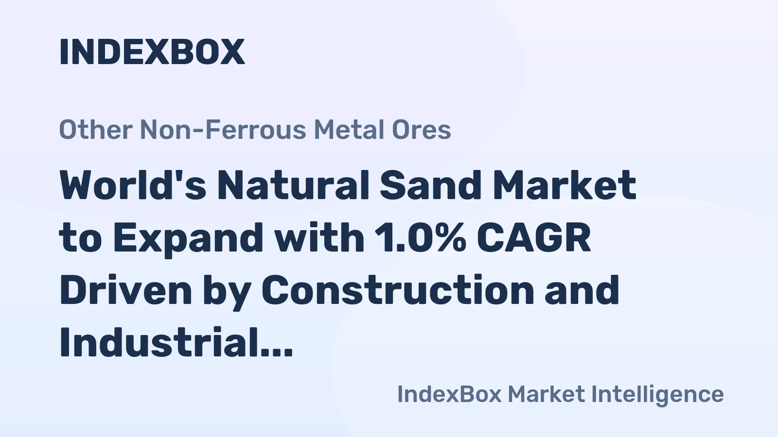 World's Natural Sand Market to Expand with 1.0% CAGR Driven by Construction and Industrial Demand