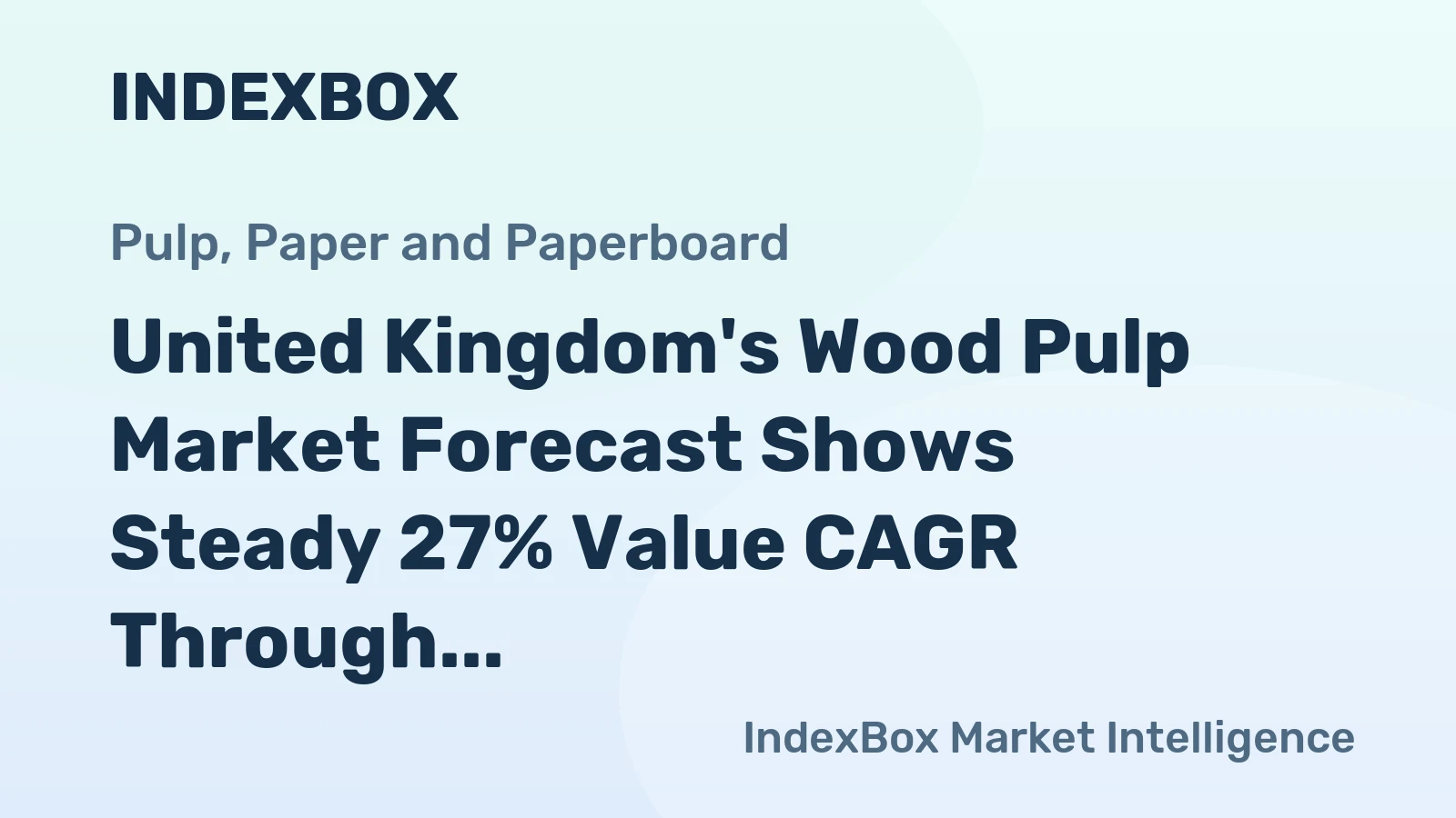 United Kingdom's Wood Pulp Market Forecast Shows Steady 27% Value CAGR Through 2035