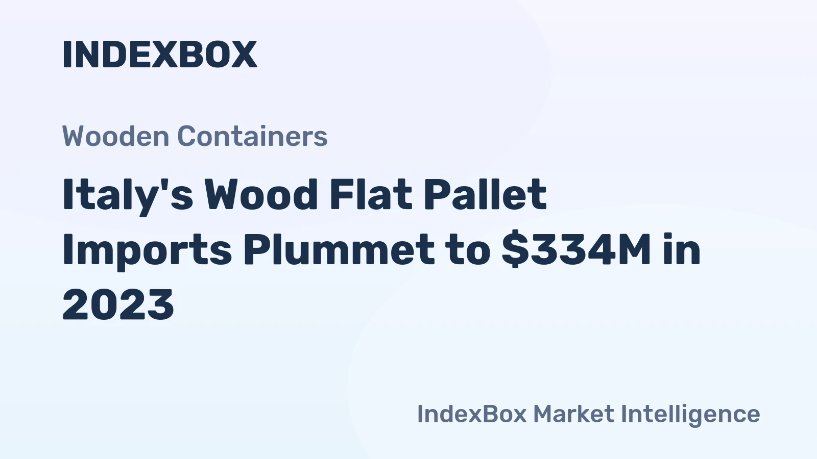 Italy's Wood Flat Pallet Imports Plummet to $334M in 2023