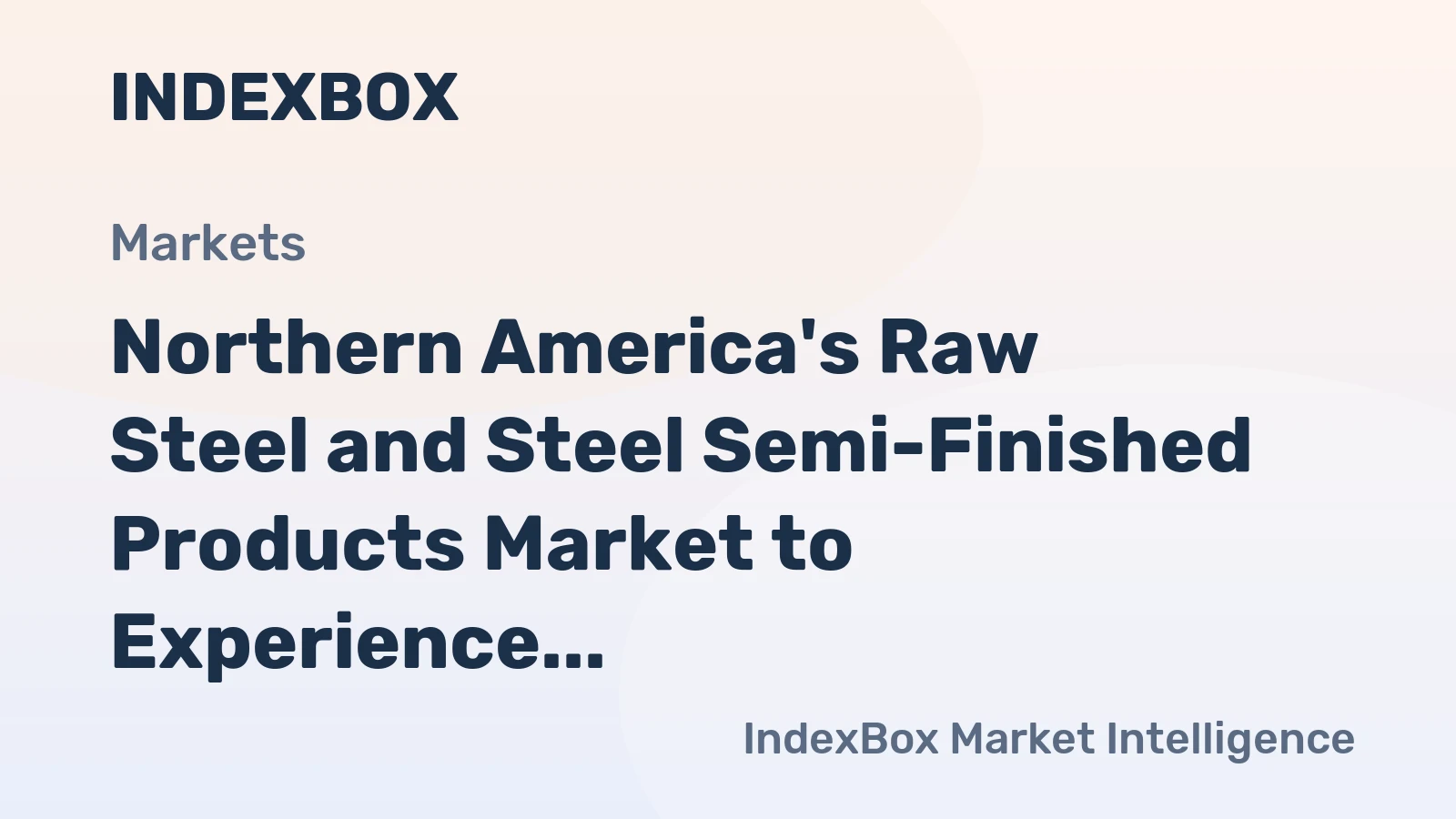 Northern America's Raw Steel and Steel Semi-Finished Products Market to Experience Slight Growth with +0.1% CAGR