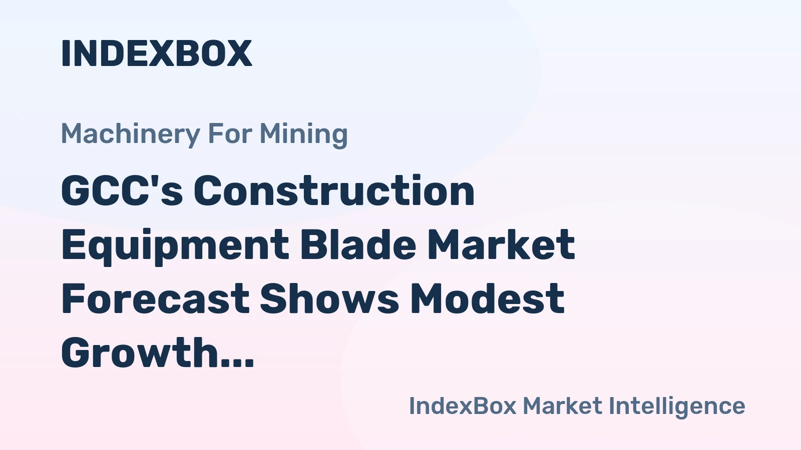 GCC's Construction Equipment Blade Market Forecast Shows Modest Growth With 2% Value CAGR