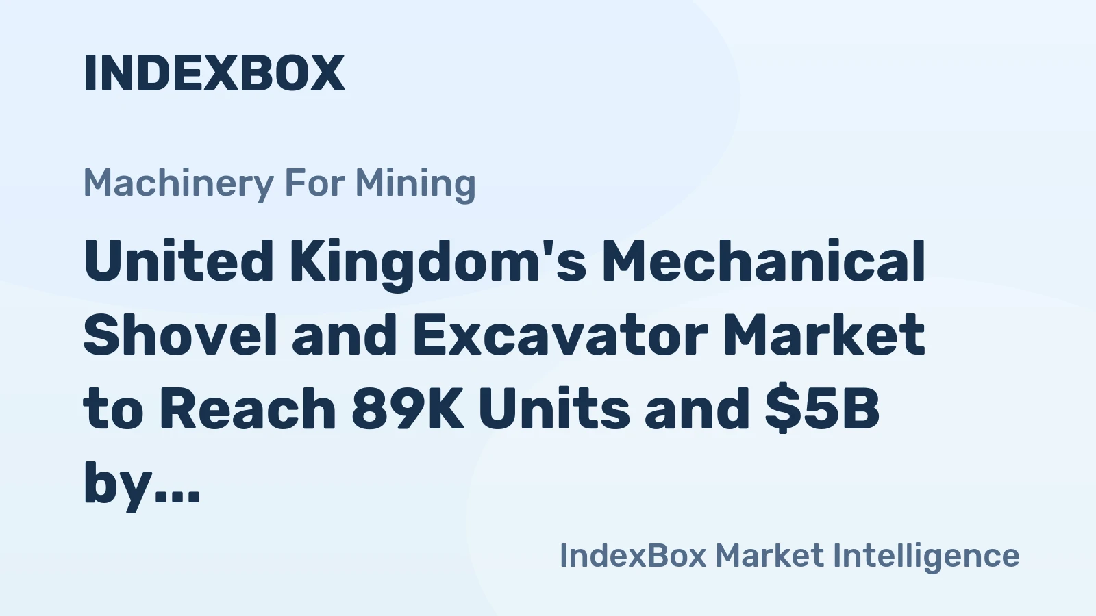 United Kingdom's Mechanical Shovel and Excavator Market to Reach 89K Units and $5B by 2035