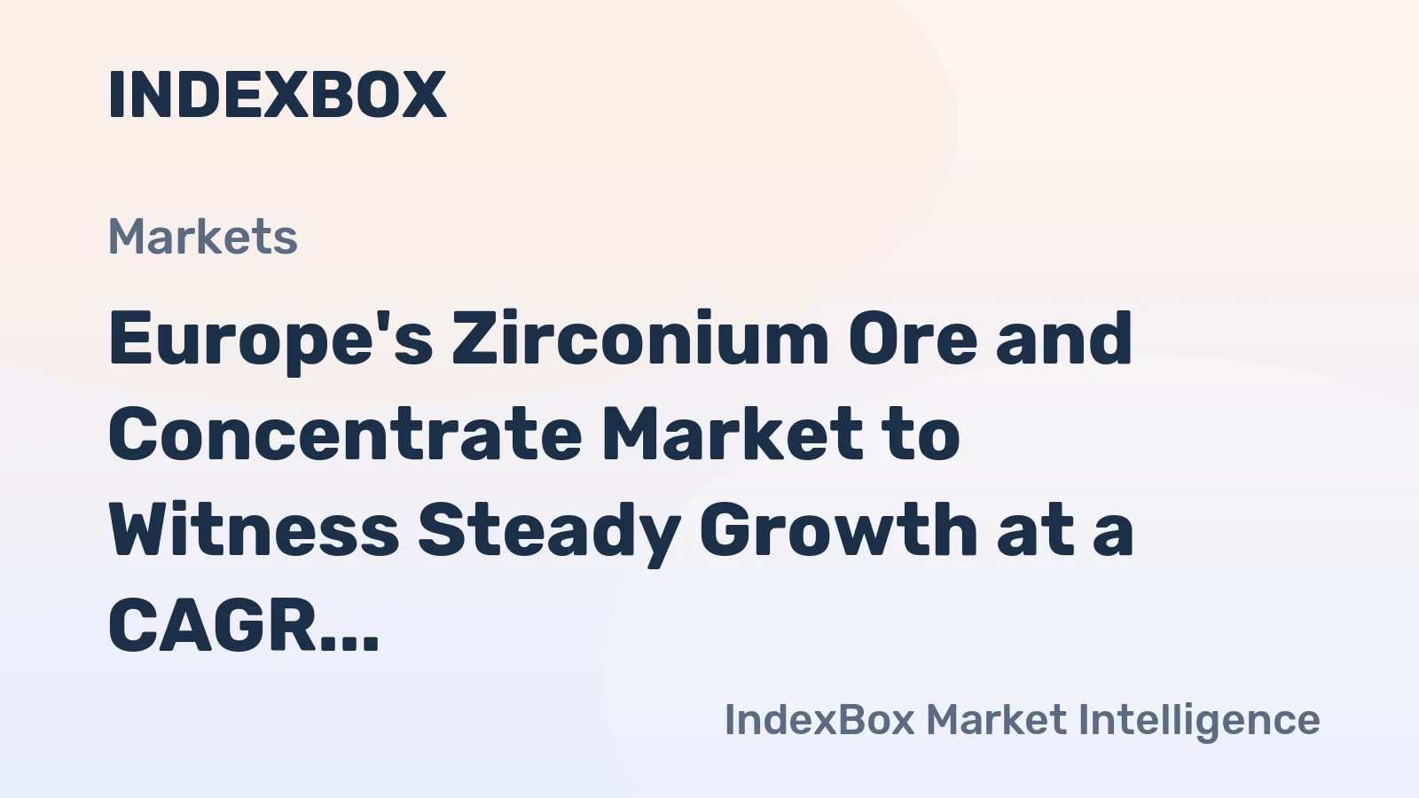 Europe's Zirconium Ore and Concentrate Market to Witness Steady Growth at a CAGR of +2.8% from 2024 to 2035