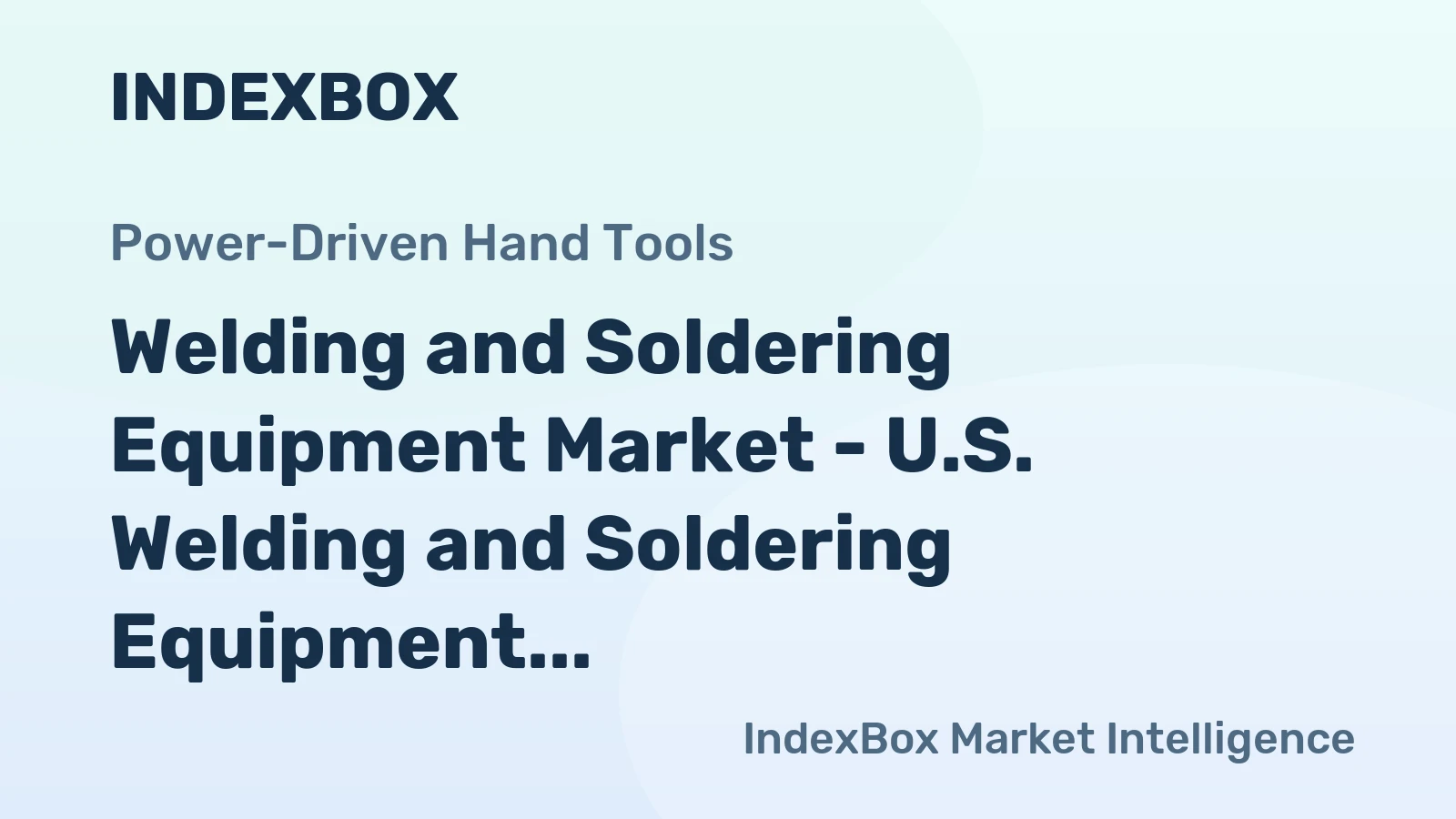 Welding and Soldering Equipment Market - U.S. Welding and Soldering Equipment Market Is Expected to Grow Modestly, amid Industrial Recovery and Rising Construction