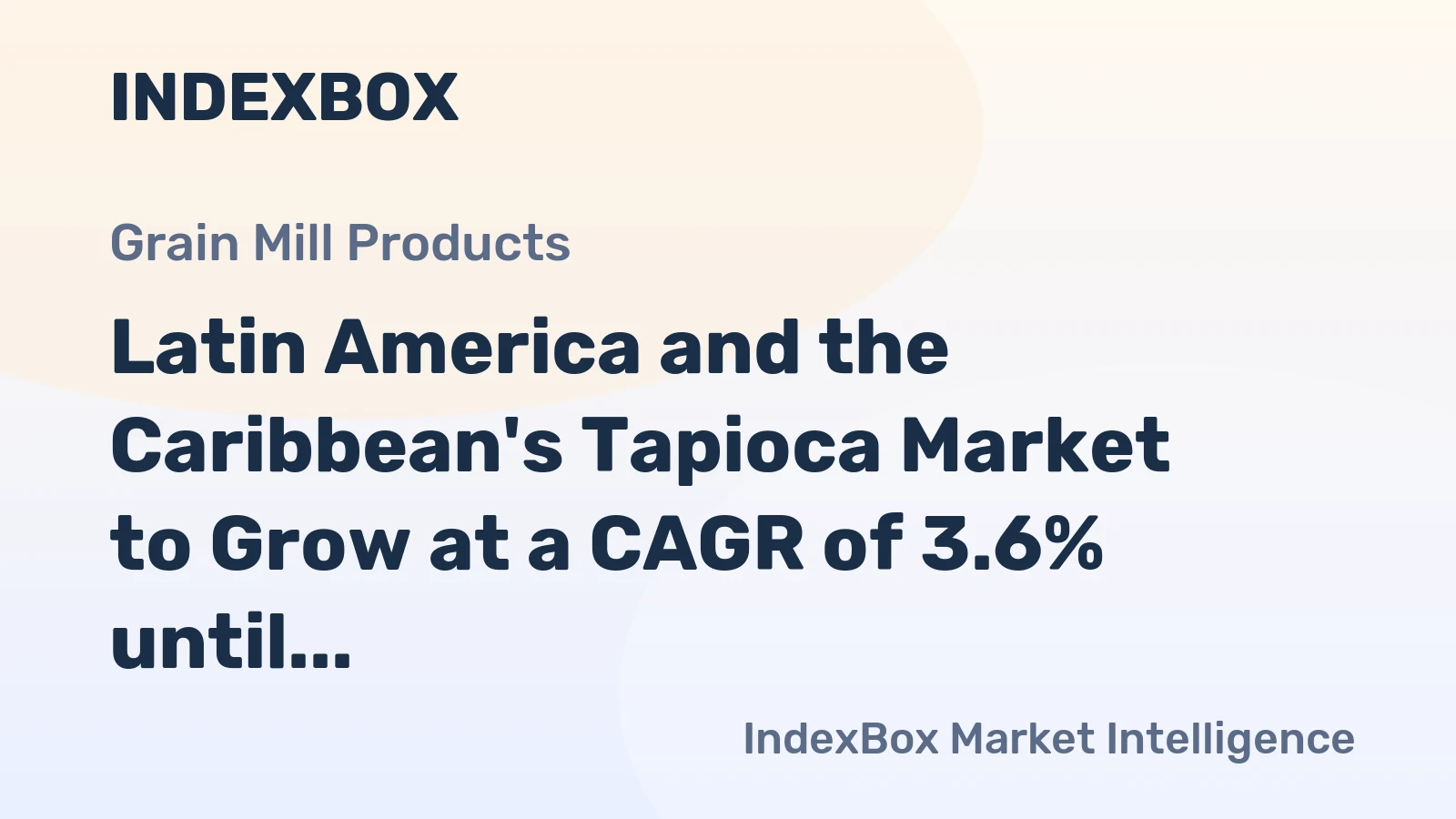 Latin America and the Caribbean's Tapioca Market to Grow at a CAGR of 3.6% until 2035