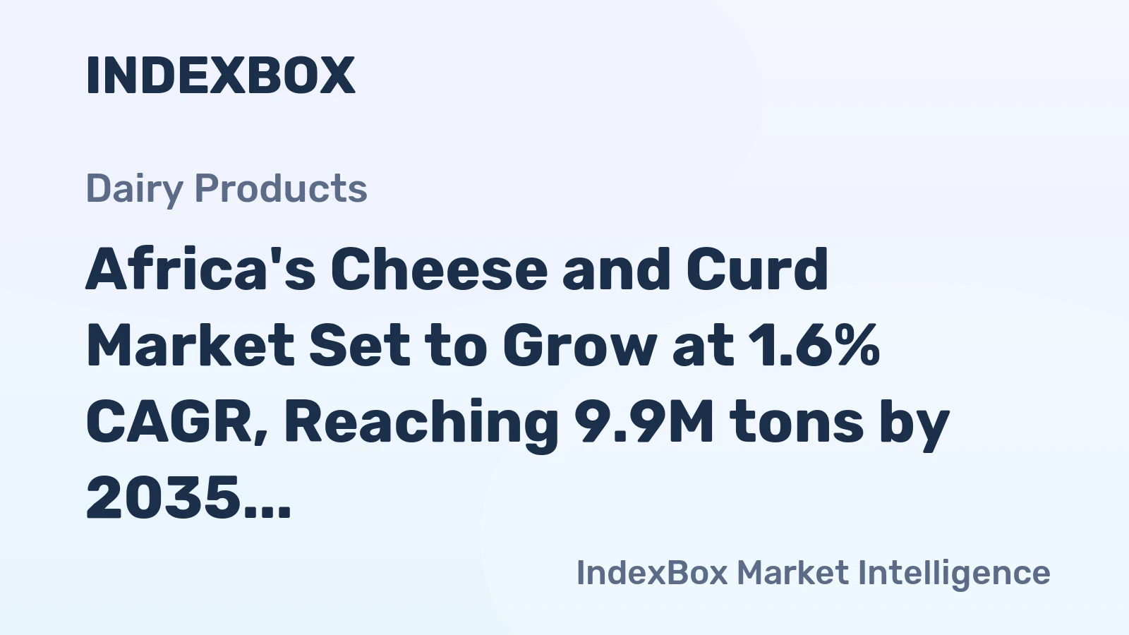 Africa's Cheese and Curd Market Set to Grow at 1.6% CAGR, Reaching 9.9M tons by 2035