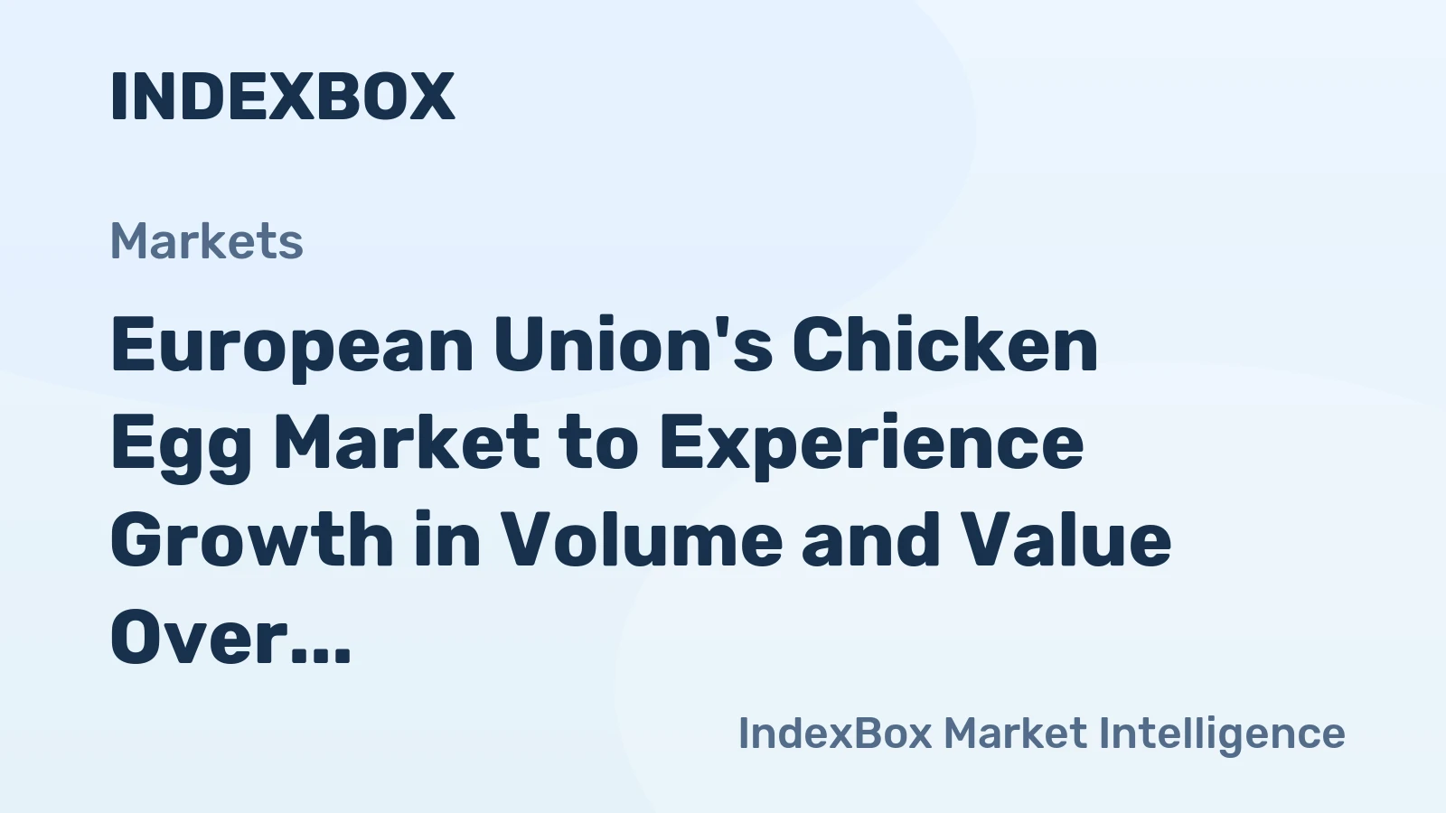 European Union's Chicken Egg Market to Experience Growth in Volume and Value Over the Next Decade