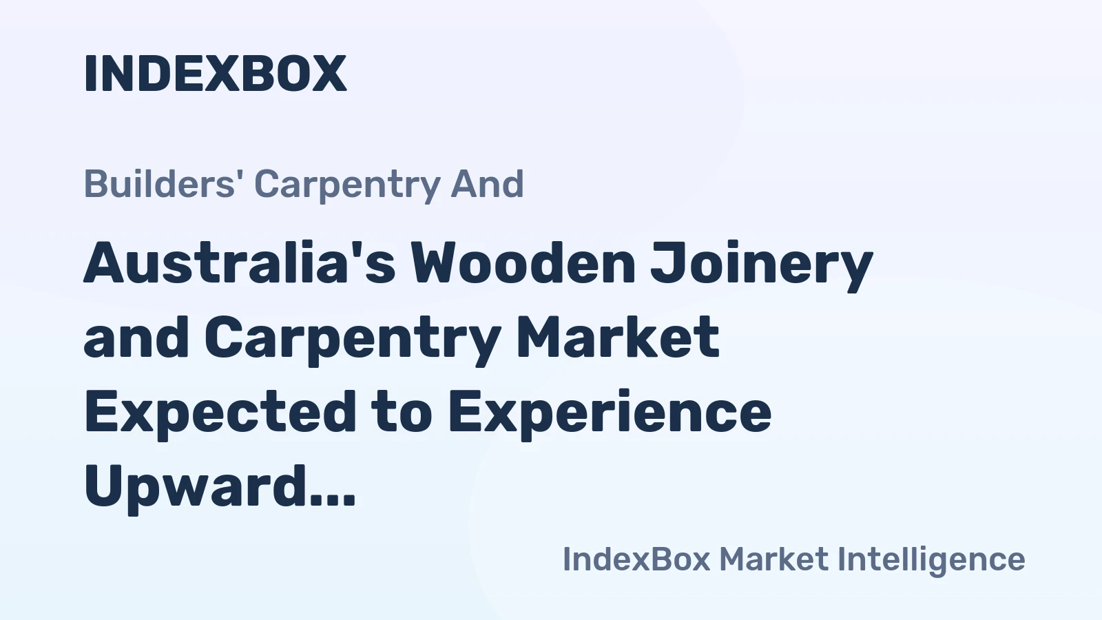 Australia's Wooden Joinery and Carpentry Market Expected to Experience Upward Consumption Trend with Projected Volume of 14K tons and Value of $126M by 2035