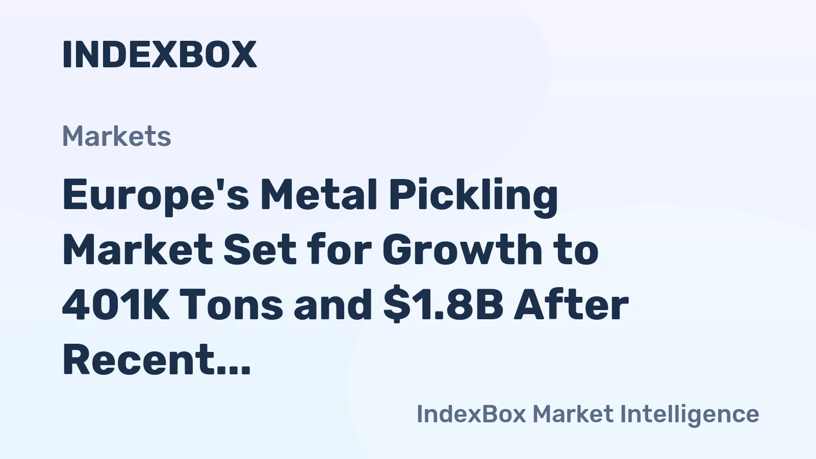 Europe's Metal Pickling Market Set for Growth to 401K Tons and $1.8B After Recent Contraction