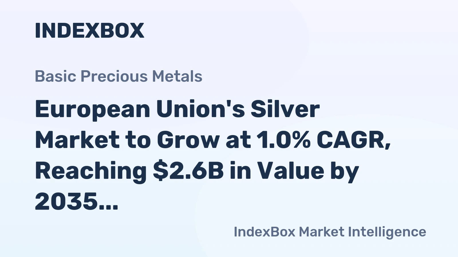 European Union's Silver Market to Grow at 1.0% CAGR, Reaching $2.6B in Value by 2035