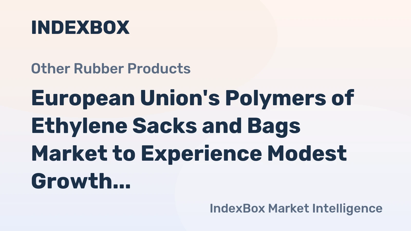 European Union's Polymers of Ethylene Sacks and Bags Market to Experience Modest Growth with +0.6% CAGR