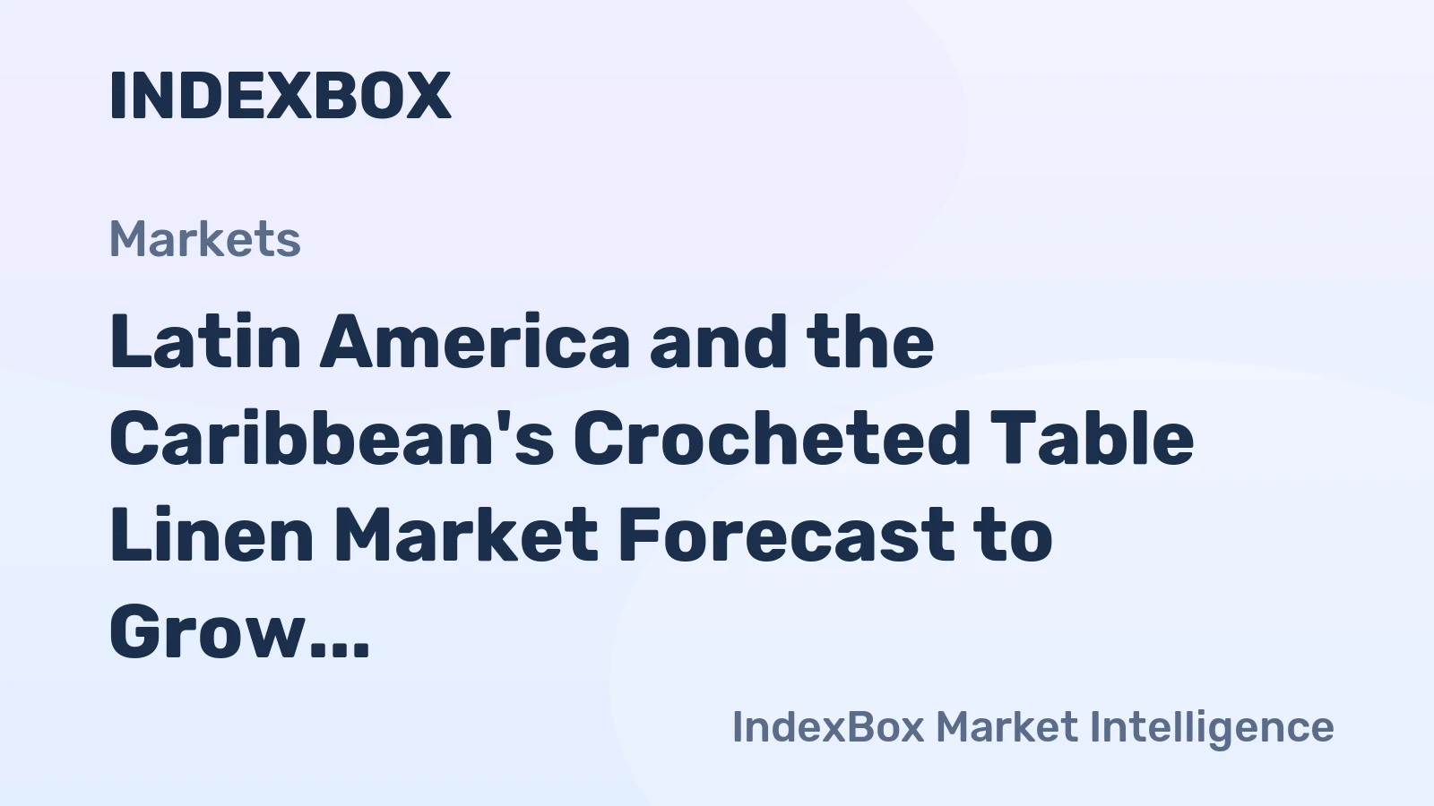 Latin America and the Caribbean's Crocheted Table Linen Market Forecast to Grow With a 1.4% CAGR in Value