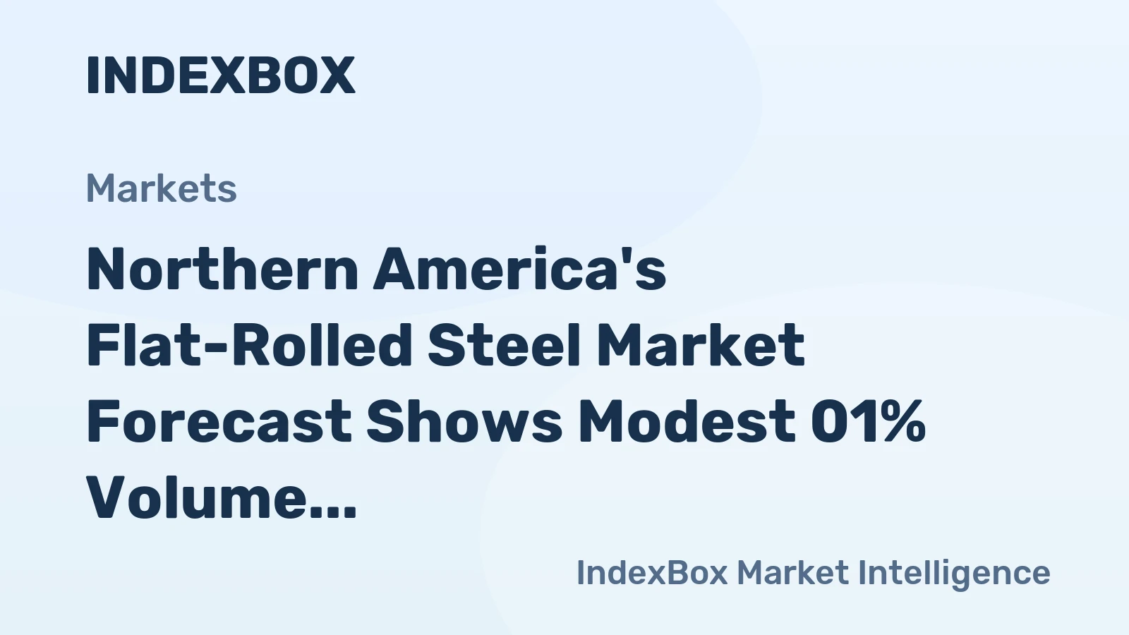 Northern America's Flat-Rolled Steel Market Forecast Shows Modest 01% Volume CAGR Amid Rising Demand