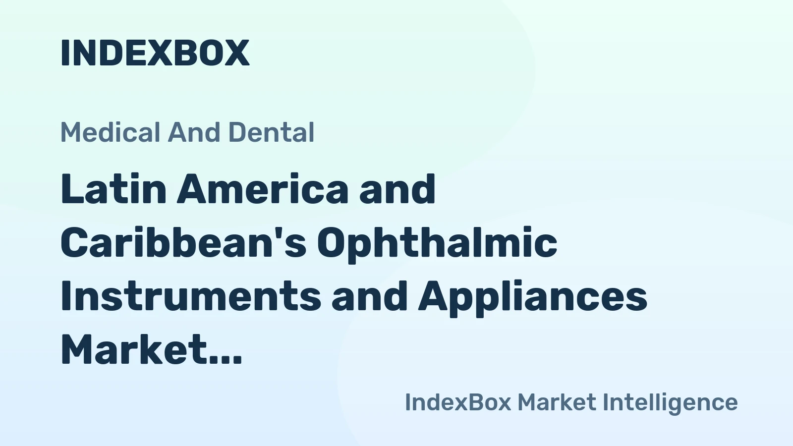 Latin America and Caribbean's Ophthalmic Instruments and Appliances Market to See Gradual Growth with +1.6% CAGR
