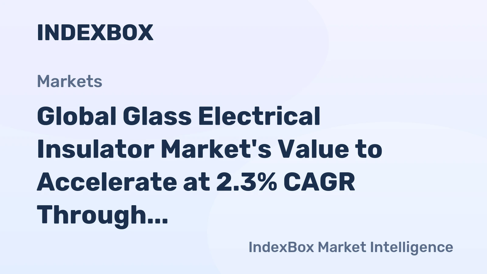 Global Glass Electrical Insulator Market's Value to Accelerate at 2.3% CAGR Through 2035