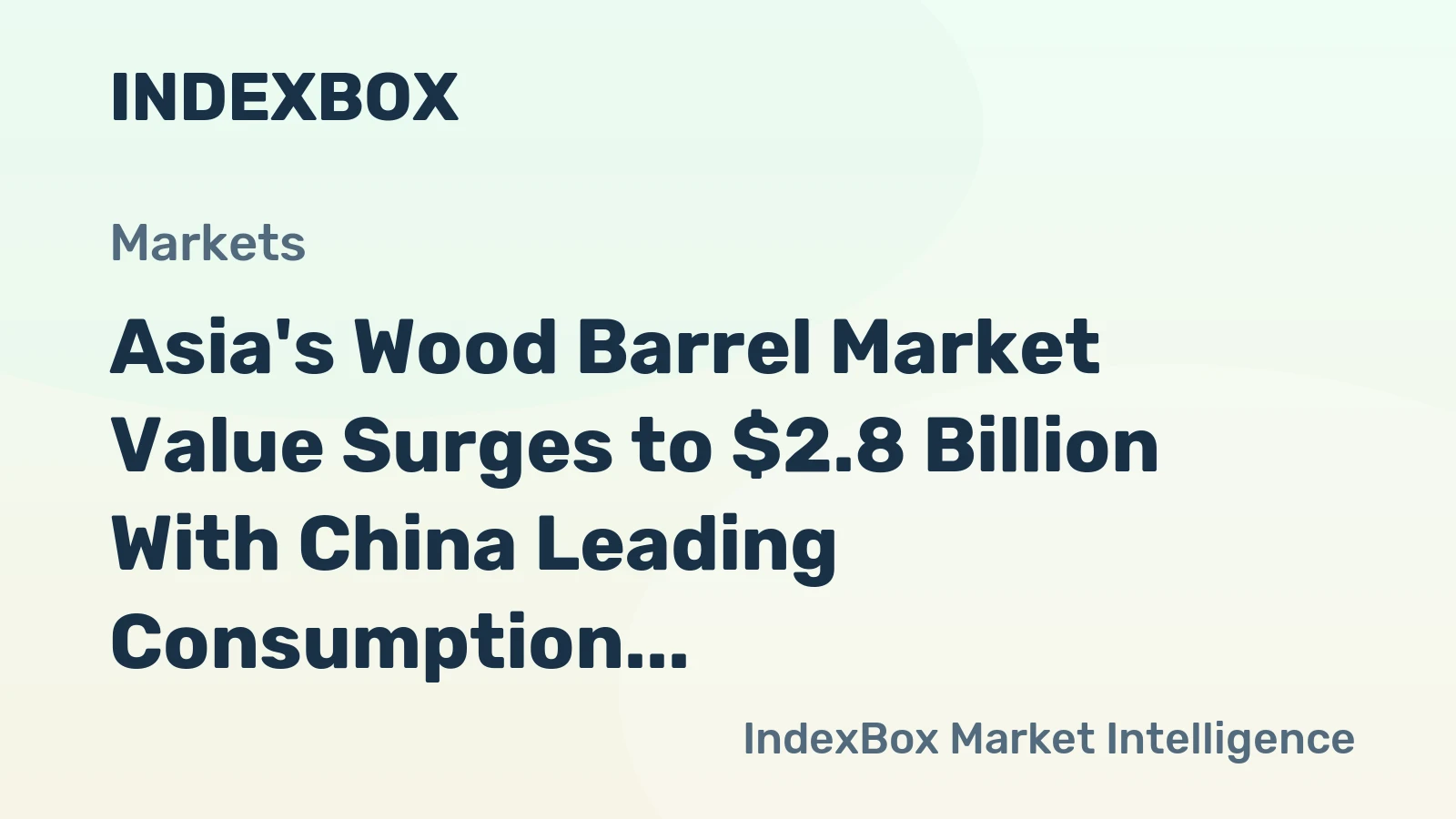 Asia's Wood Barrel Market Value Surges to $2.8 Billion With China Leading Consumption