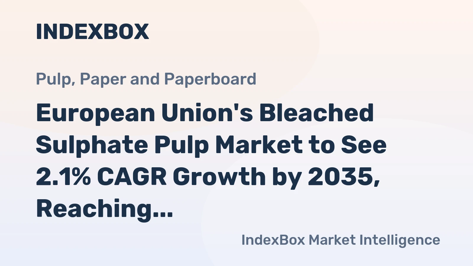 European Union's Bleached Sulphate Pulp Market to See 2.1% CAGR Growth by 2035, Reaching $25.2B in Value