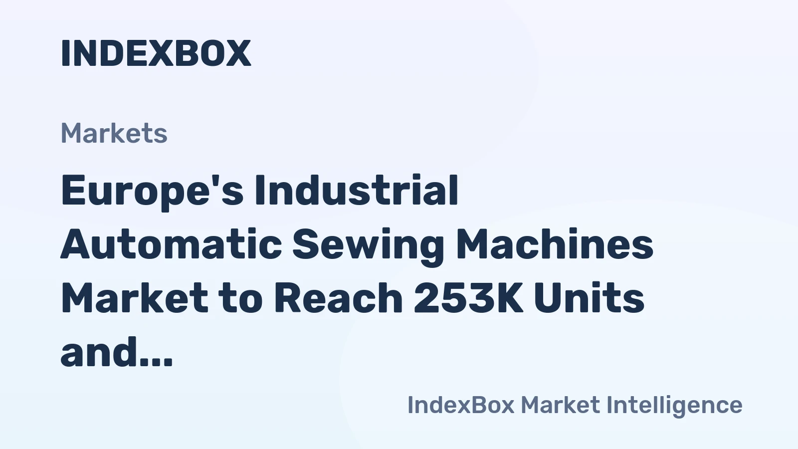 Europe's Industrial Automatic Sewing Machines Market to Reach 253K Units and $471M by 2035