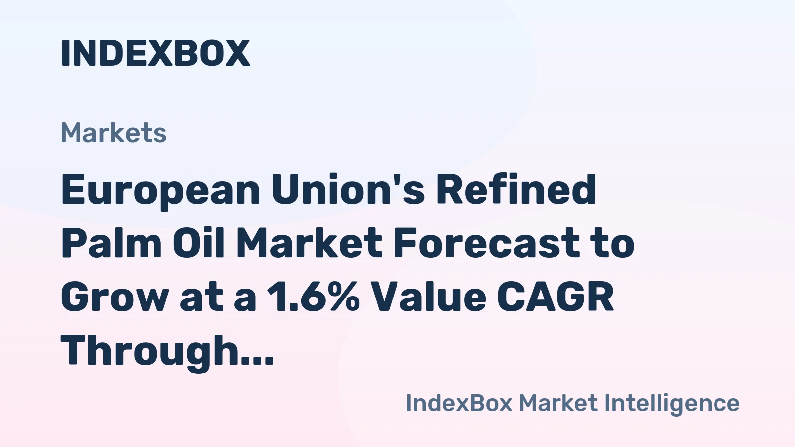 European Union's Refined Palm Oil Market Forecast to Grow at a 1.6% Value CAGR Through 2035