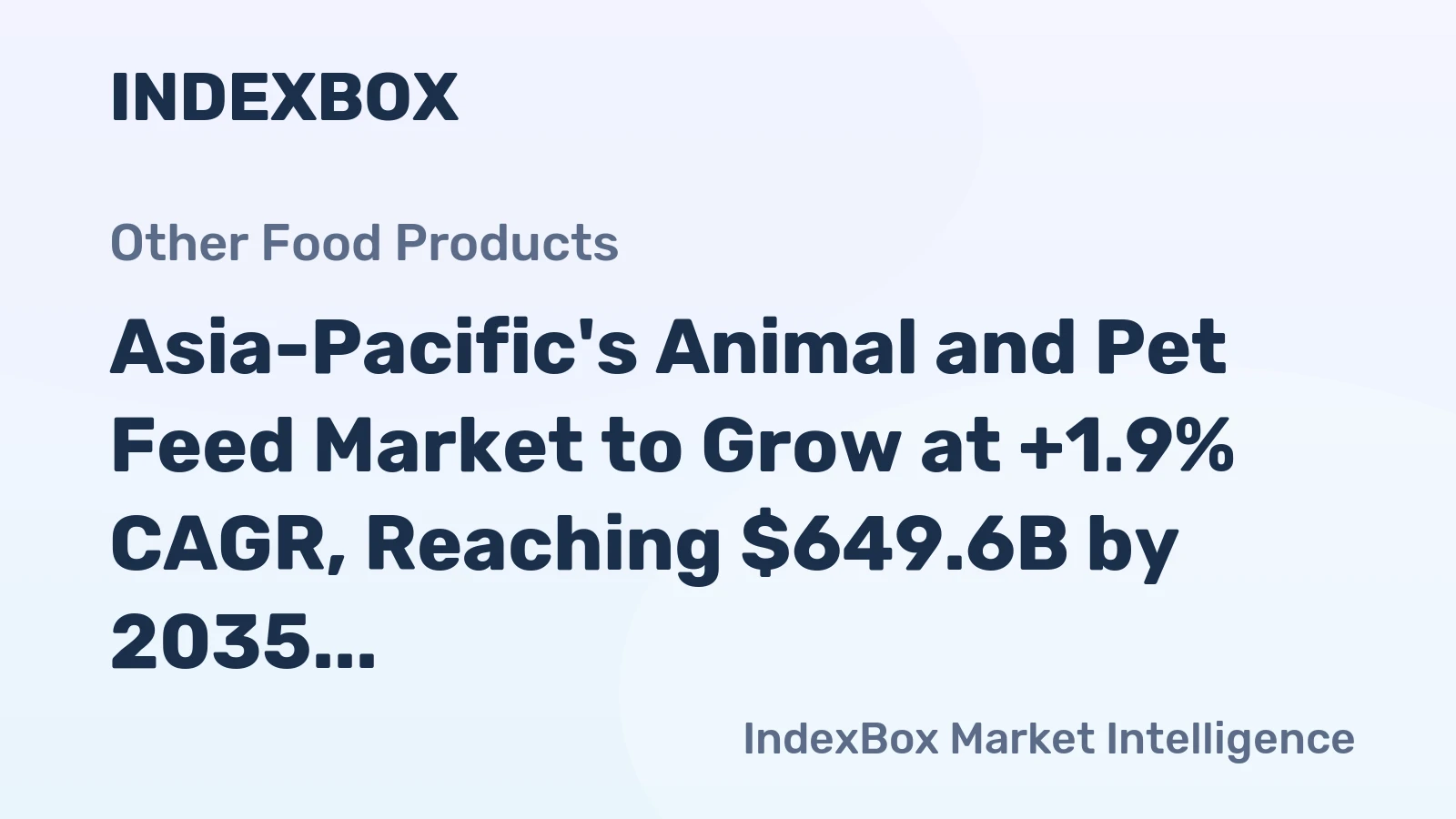 Asia-Pacific's Animal and Pet Feed Market to Grow at +1.9% CAGR, Reaching $649.6B by 2035