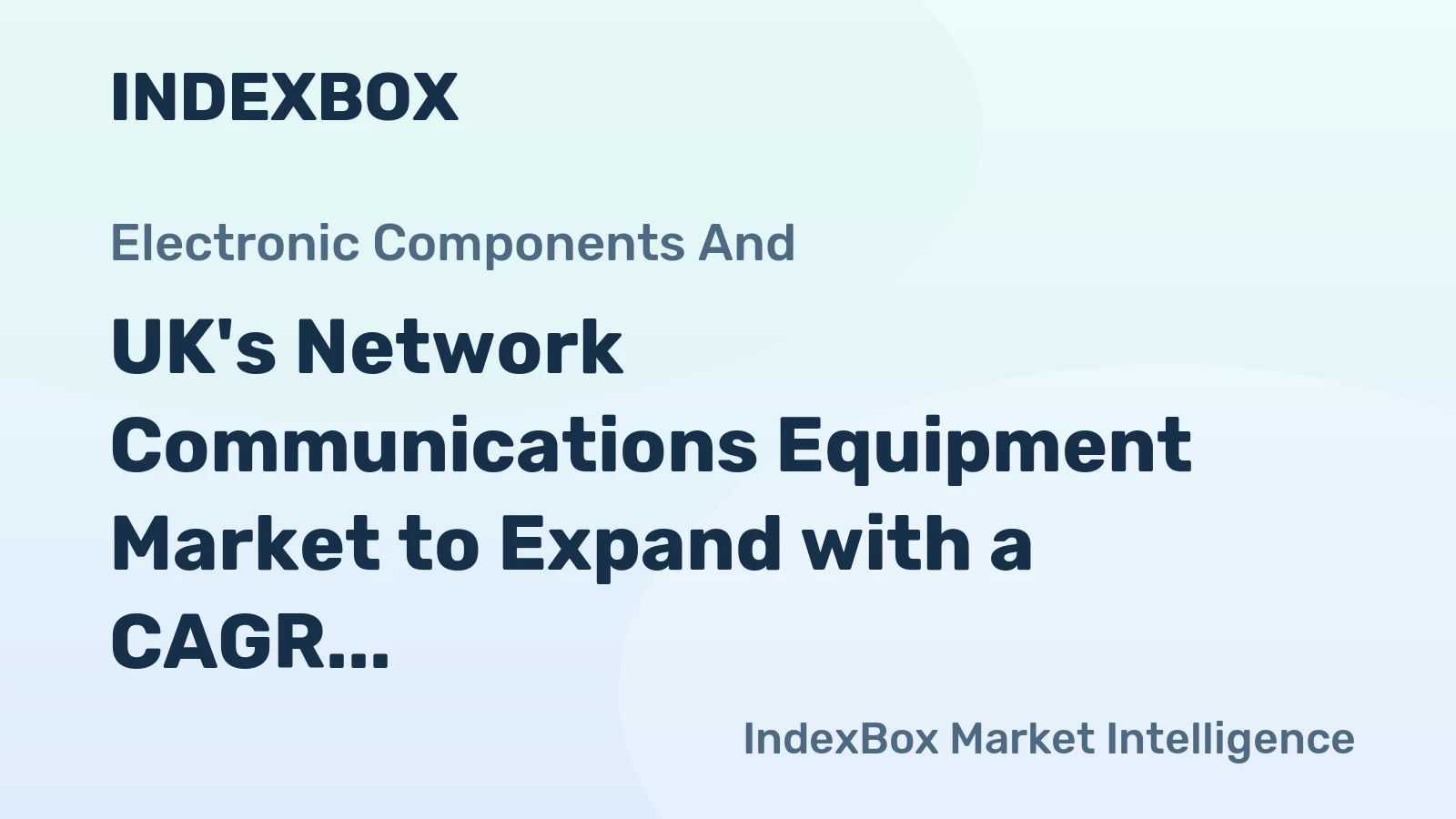 UK's Network Communications Equipment Market to Expand with a CAGR of +1.3%, Reaching $858M by 2035